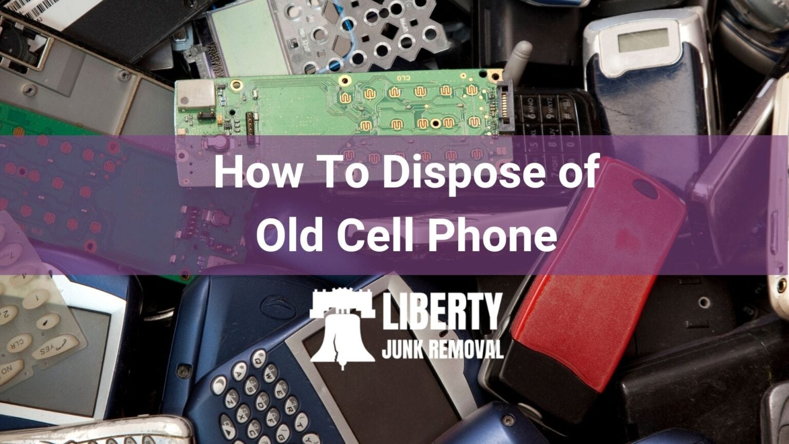 How to Dispose of Old Cell Phone: Think Green - Liberty Junk Removal